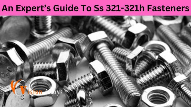 An Expert’s Guide To Ss 321-321h Fasteners
