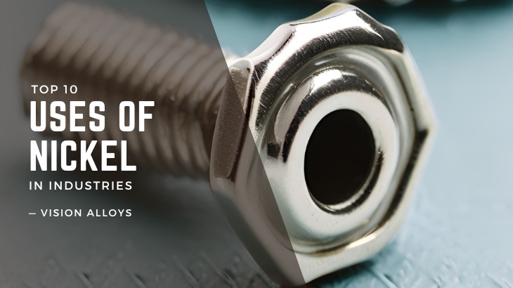 Top 10 Uses of Nickel in Industries - Vision Alloys